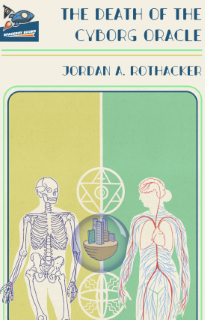 The Death of the Cyborg Oracle: on Jordan A. Rothacker – athensuncharted